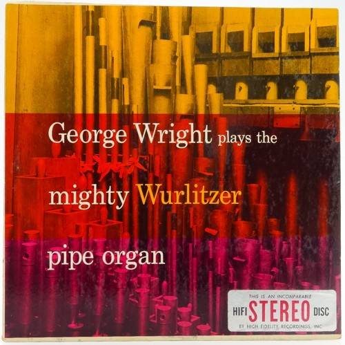 Купить виниловую пластинку «George Wright - George Wright Plays the Mighty Wurlitzer Pipe Organ ...